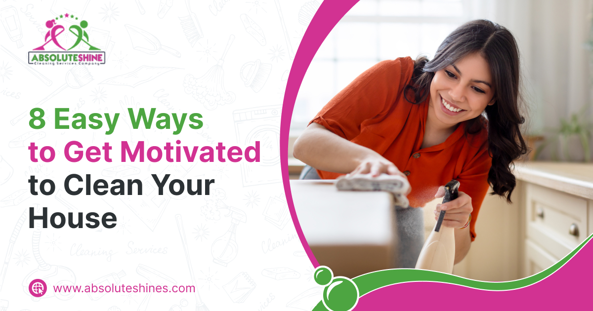 8 Easy Ways to Get Motivated to Clean Your House | Blog