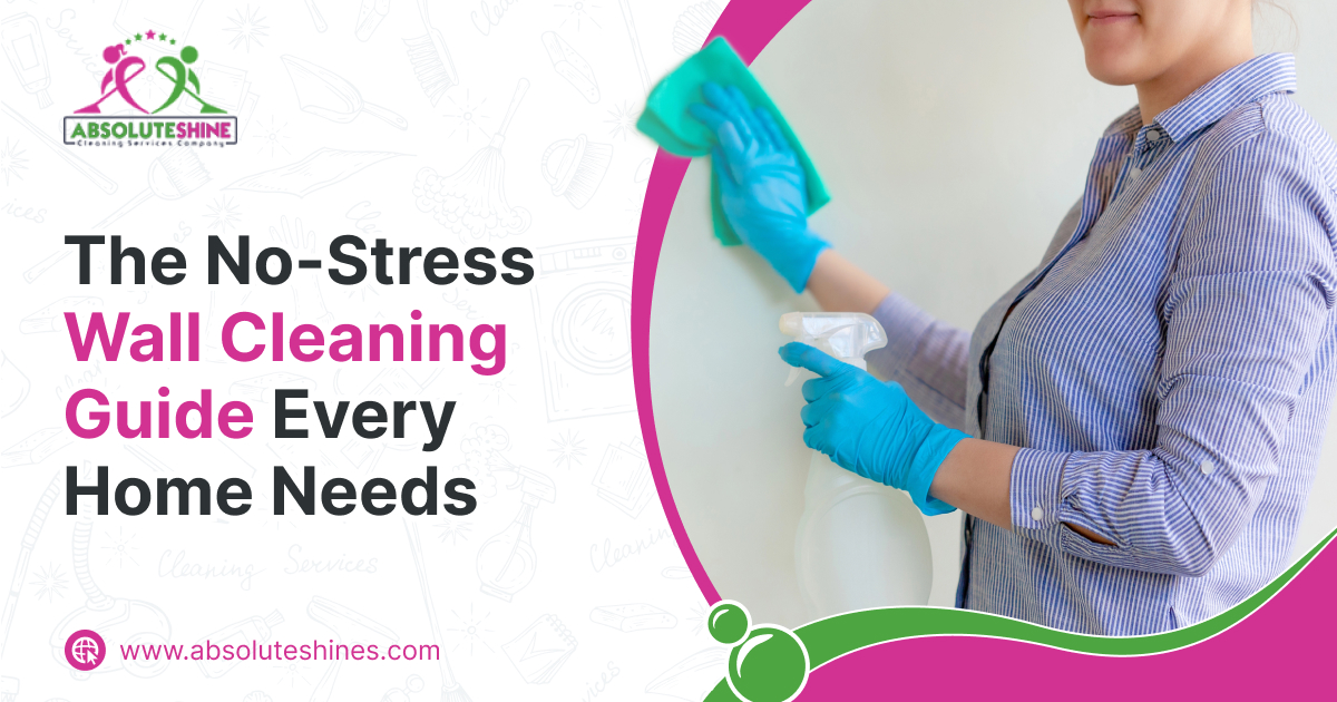 The No-Stress Wall Cleaning Guide Every Home Needs | Blog